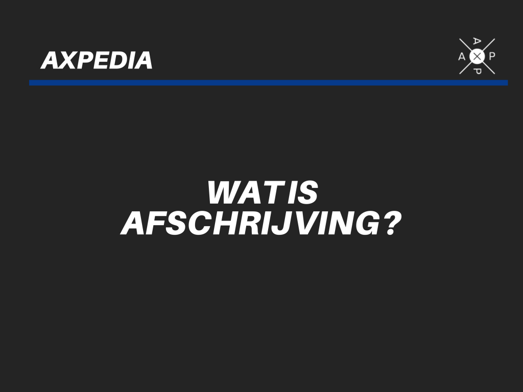 Wat is afschrijven precies en waar moet je op letten? - AXP